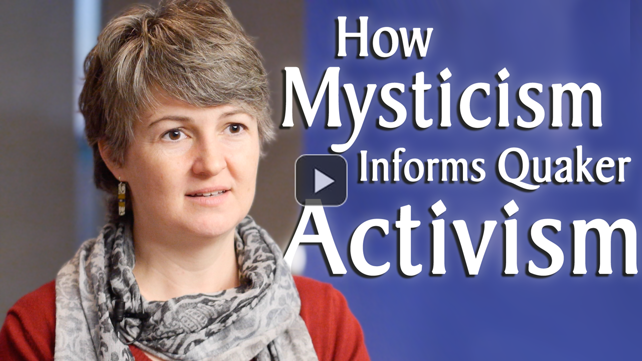 How Mysticism Informs Quaker Activism - QuakerSpeak