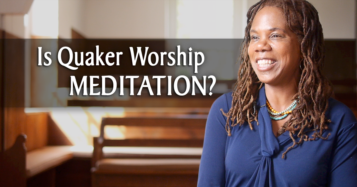 Is Quaker Worship Meditation? - QuakerSpeak